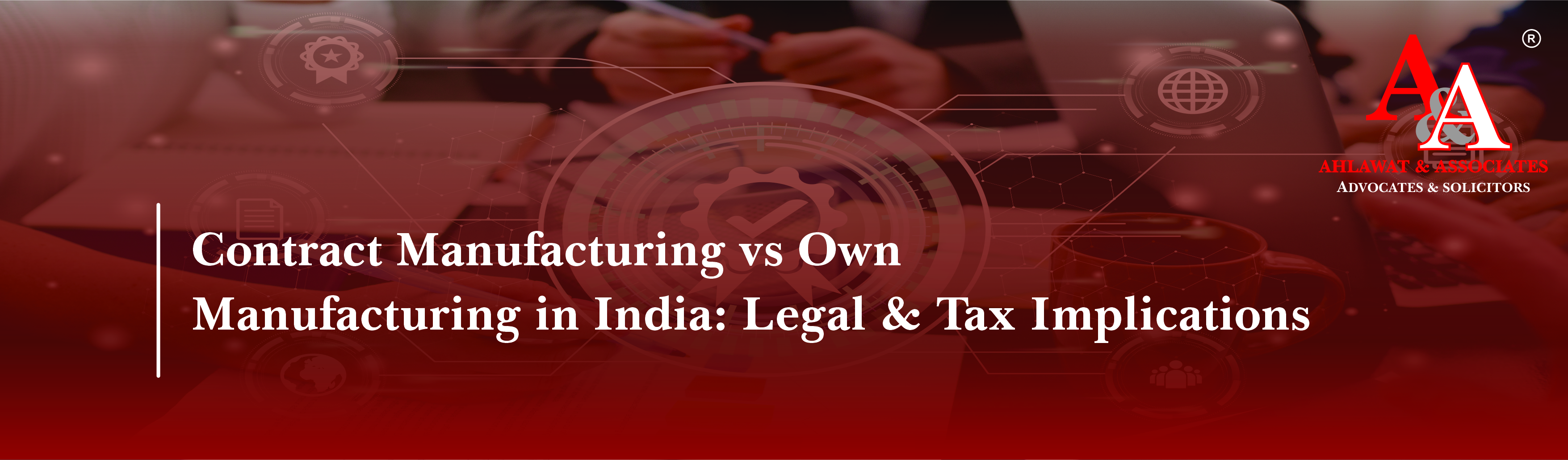 Contract Manufacturing vs Own Manufacturing in India: Legal & Tax Insights